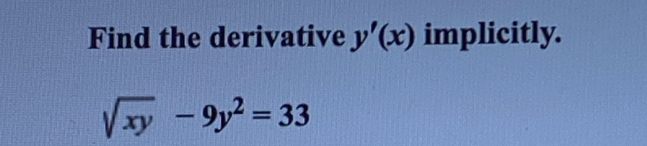 Solved Find the derivative y'(x) ﻿implicitly.xy2-9y2=33 | Chegg.com