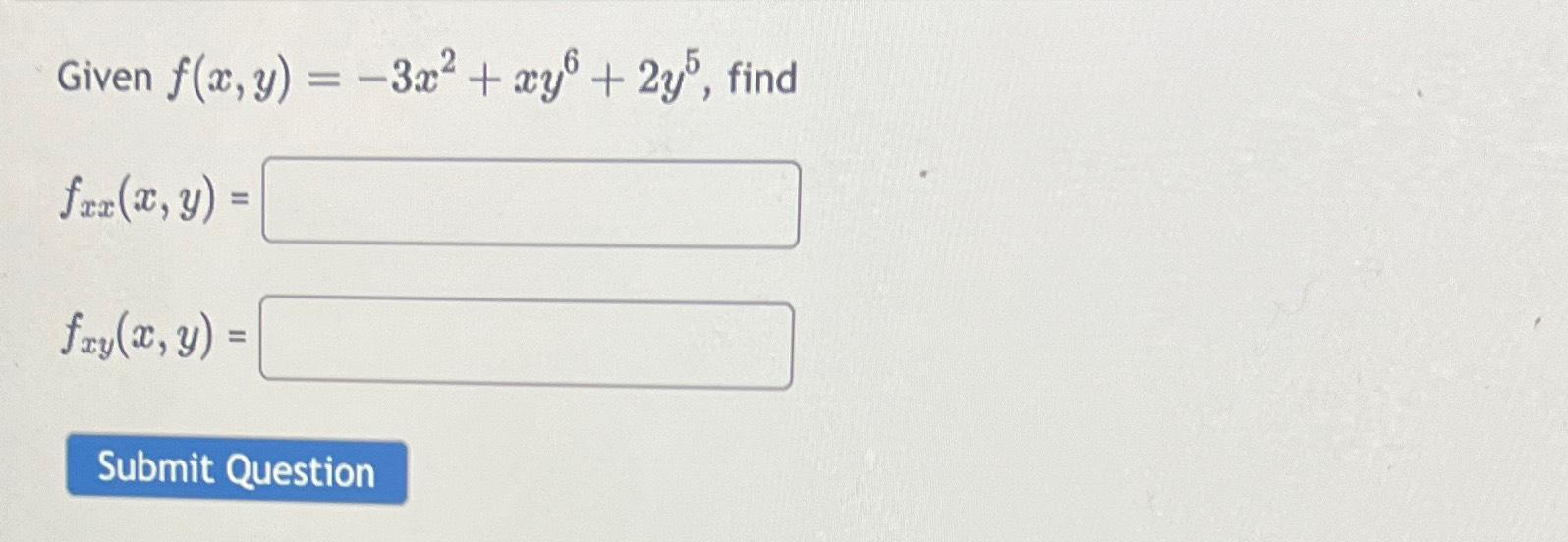 Solved Given f(x,y)=-3x2+xy6+2y5, ﻿findf×(x,y)=fxy(x,y)= | Chegg.com