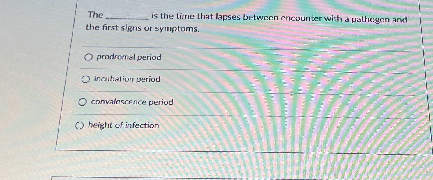 Solved The ﻿is the time that lapses between encounter with | Chegg.com