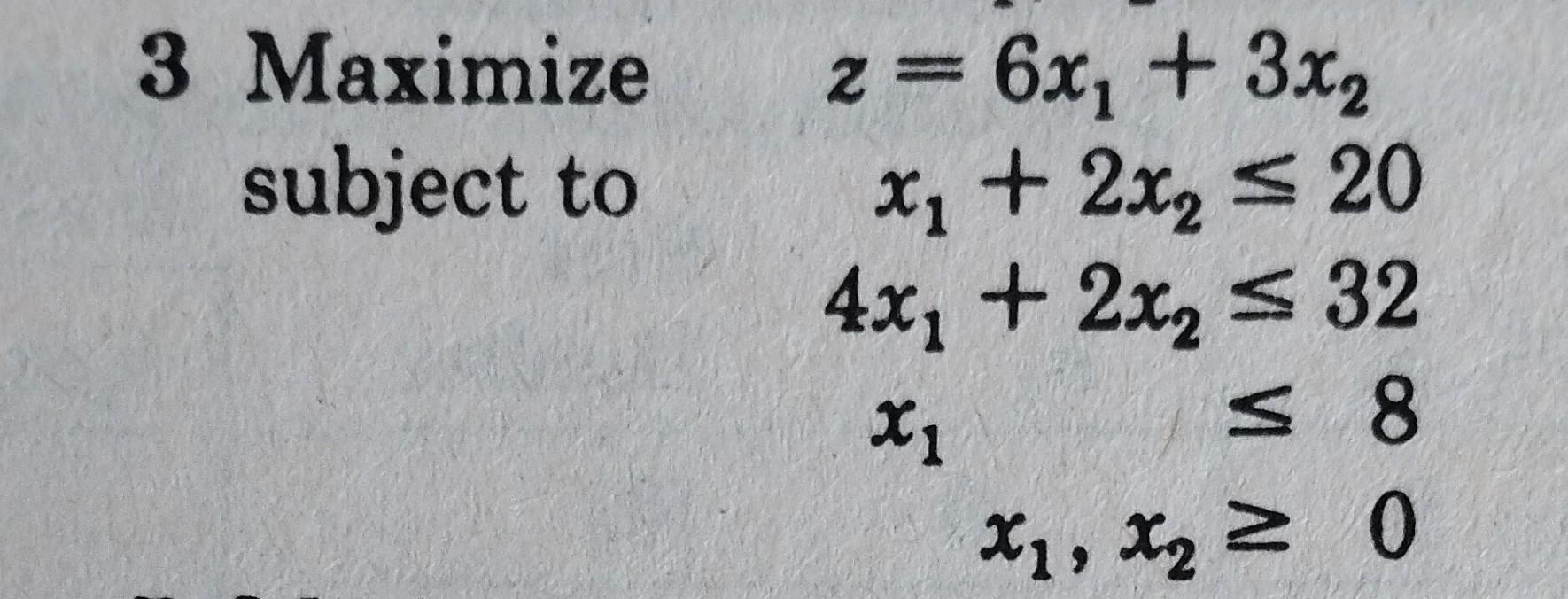 Solved 3 Maximize z=6x1+3x2 subject to x1+2x2≤20 4x1+2x2≤32 | Chegg.com