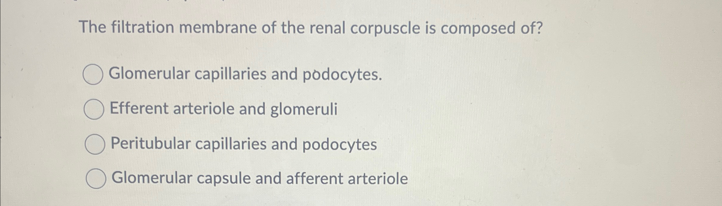 Solved The filtration membrane of the renal corpuscle is | Chegg.com