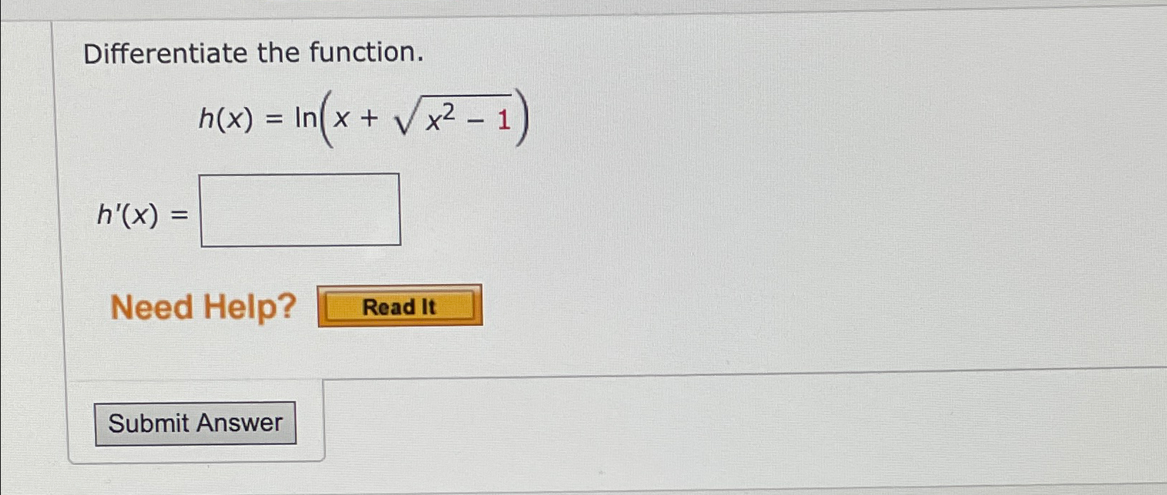 Solved Differentiate the function.h(x)=ln(x+x2-12)h'(x)=Need | Chegg.com