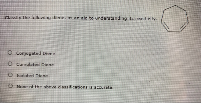 Solved Classify the following diene, as an aid to | Chegg.com