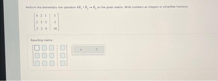 Solved Perform the elementary row operation 4R1+R3→R3 on the | Chegg.com