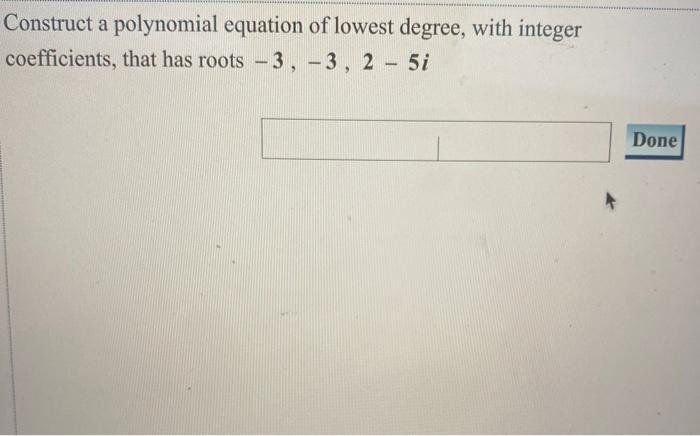 Solved Construct a polynomial equation of lowest degree, | Chegg.com