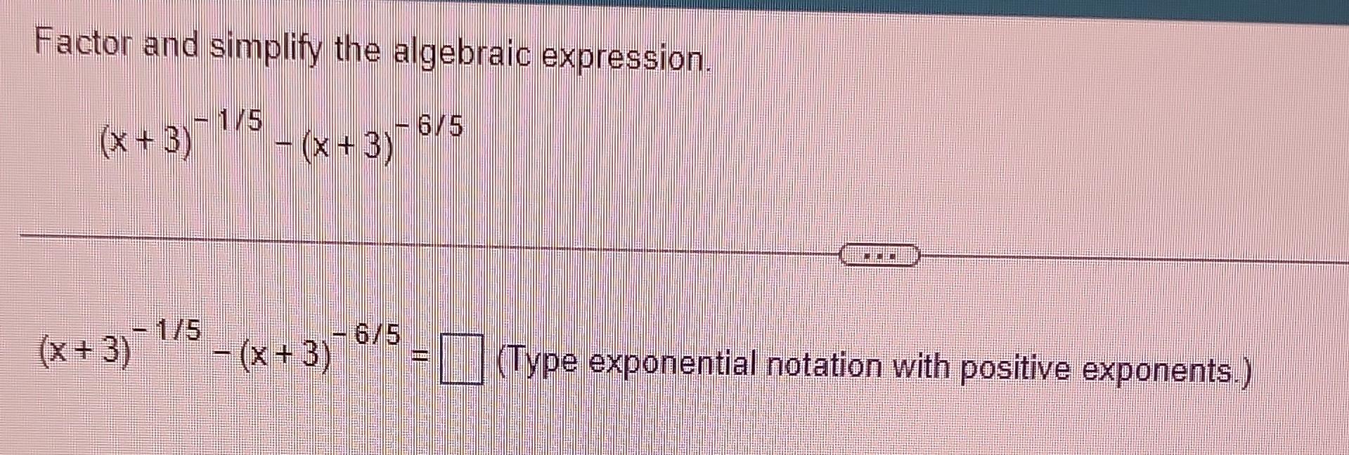 Solved Factor and simplify the algebraic expression. | Chegg.com