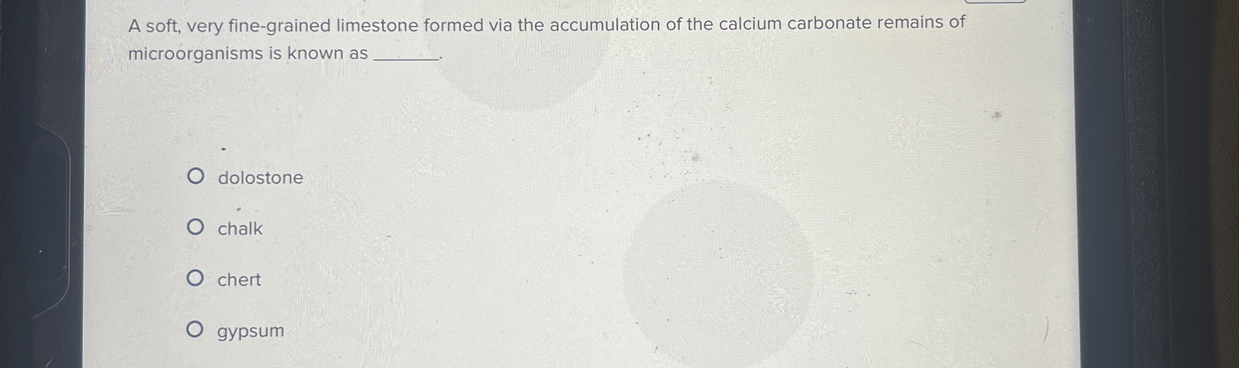 Solved A soft, very fine-grained limestone formed via the | Chegg.com