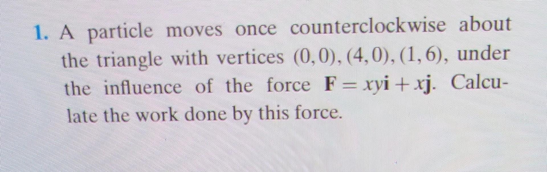 Solved 1. A particle moves once counterclockwise about the | Chegg.com