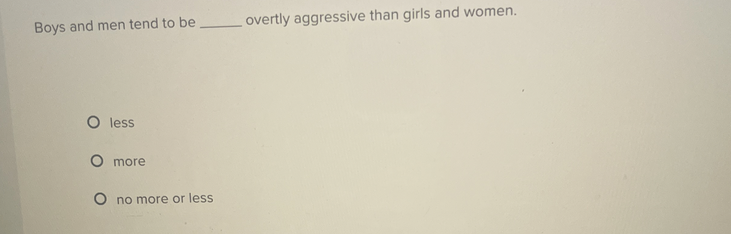 Boys and men tend to be ﻿overtly aggressive than | Chegg.com