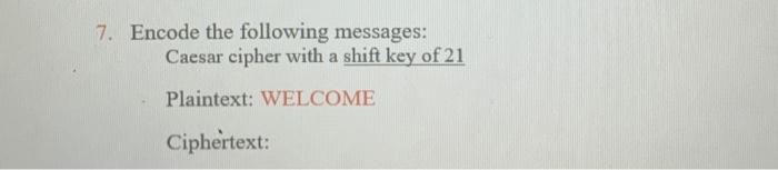 Solved 7. Encode the following messages: Caesar cipher with | Chegg.com
