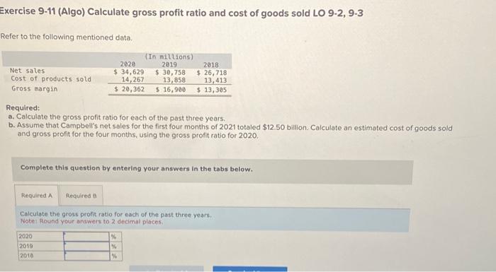 Solved Exercise 9-11 (Algo) Calculate gross profit ratio and | Chegg.com Solved Exercise 9-11 (Algo) Calculate gross profit ratio and | Chegg.com
