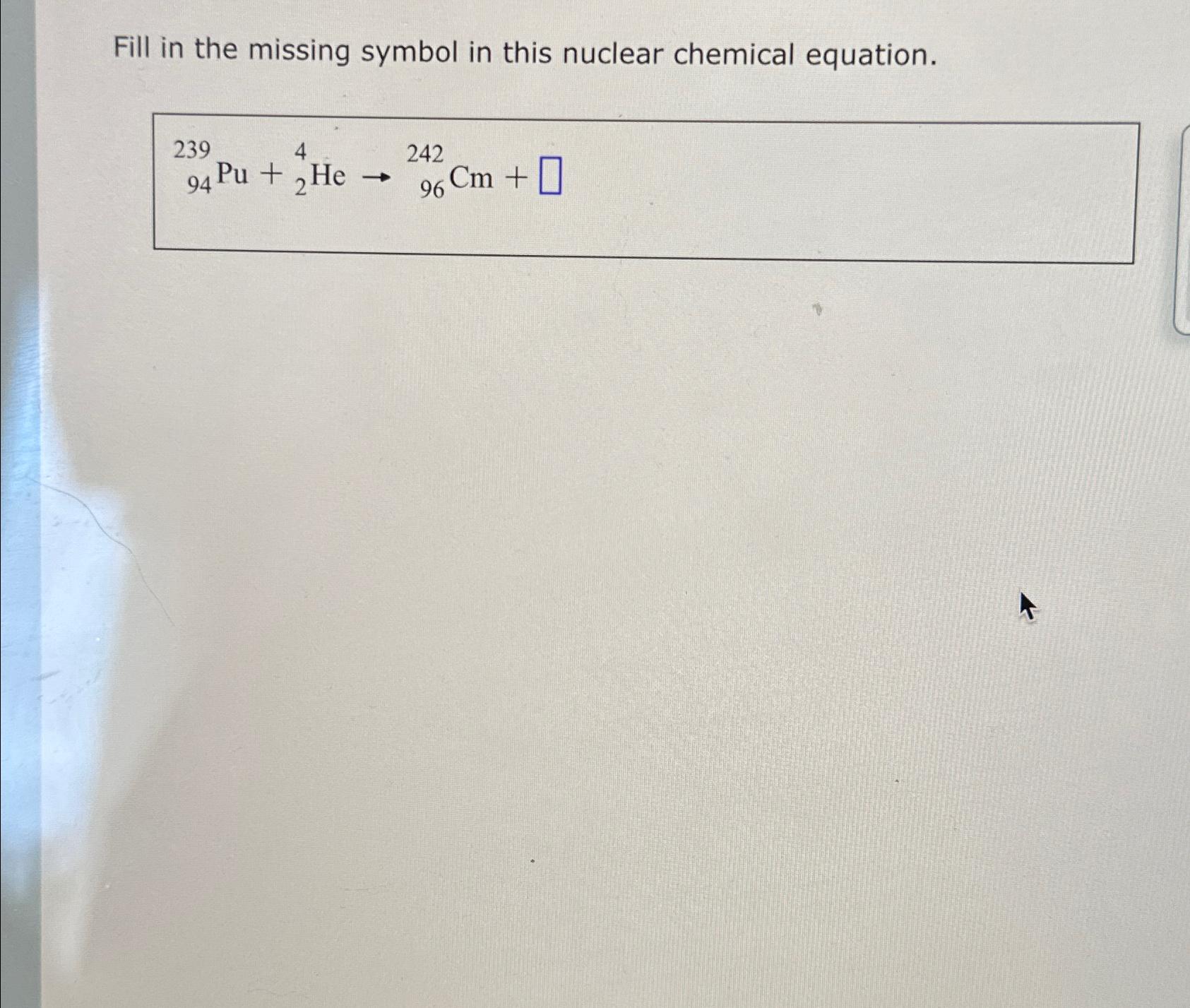 Solved Fill in the missing symbol in this nuclear chemical | Chegg.com