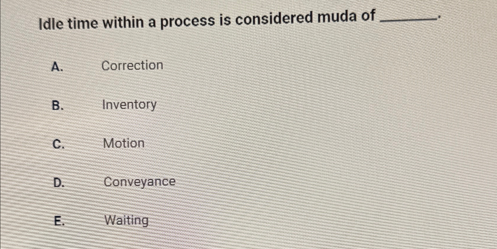 Solved Idle time within a process is considered muda ofA. | Chegg.com