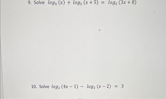 Solved 9. Solve log5 (x) + log5 (x+5) logs (3x + 8) 10. | Chegg.com