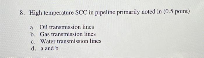 Solved 8. High temperature SCC in pipeline primarily noted | Chegg.com