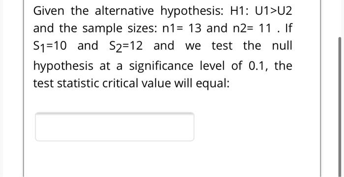 Solved Given the alternative hypothesis: H1: U1>U2 and the | Chegg.com