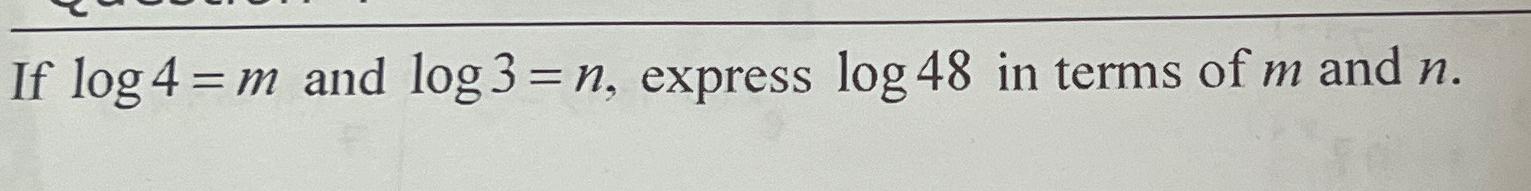 Solved If log4=m ﻿and log3=n, ﻿express log48 ﻿in terms of m | Chegg.com