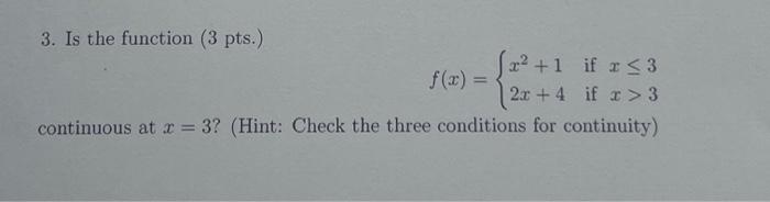 Solved 3. Is the function ( 3 pts.) f(x)={x2+12x+4 if x≤3 if | Chegg.com
