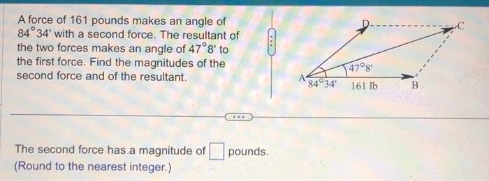 Solved A force of 161 pounds makes an angle of 84∘34′ with a | Chegg.com