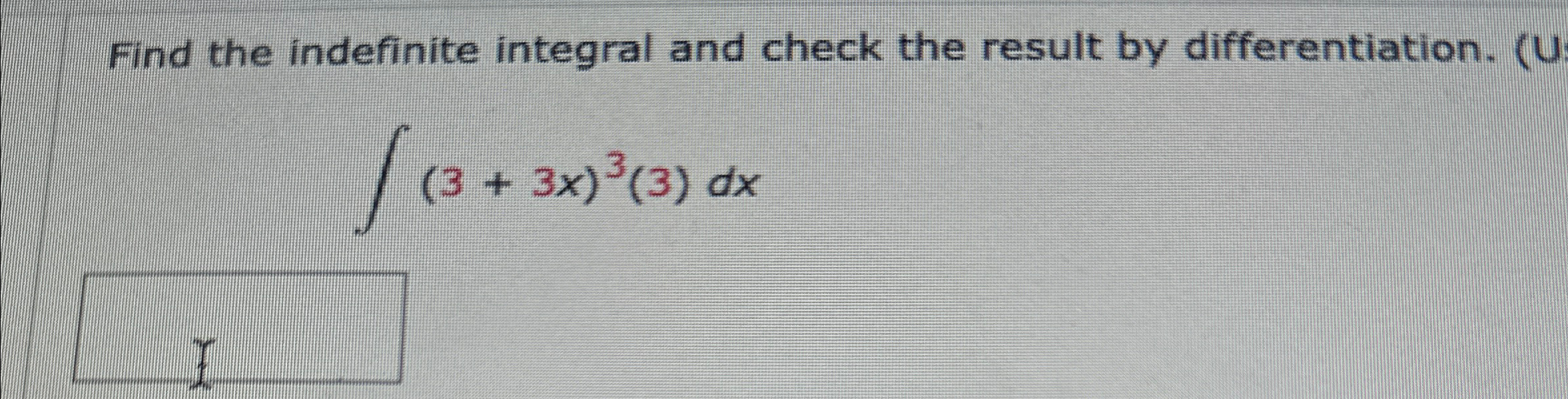 Solved Find the indefinite integral and check the result by | Chegg.com