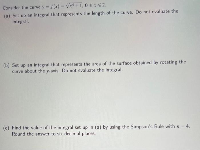 Solved Consider the curve y=f(x)=3x4+1,0⩽x⩽2. (a) Set up an | Chegg.com