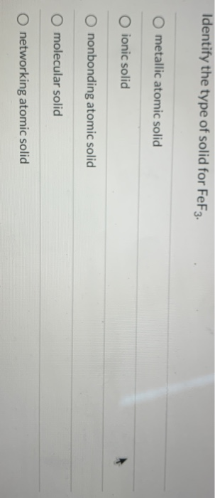 Solved Identify the type of solid for FeF3. metallic atomic | Chegg.com