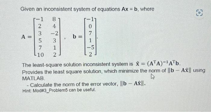 Solved Given an inconsistent system of equations Ax=b, where | Chegg.com