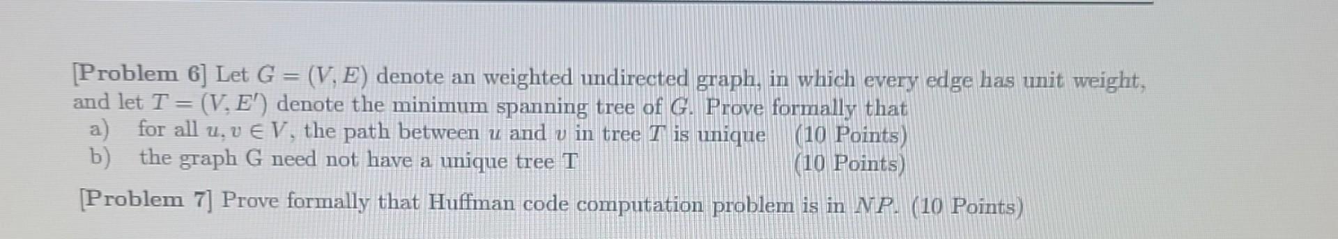 Solved [Problem 6] Let G=(V,E) denote an weighted undirected | Chegg.com