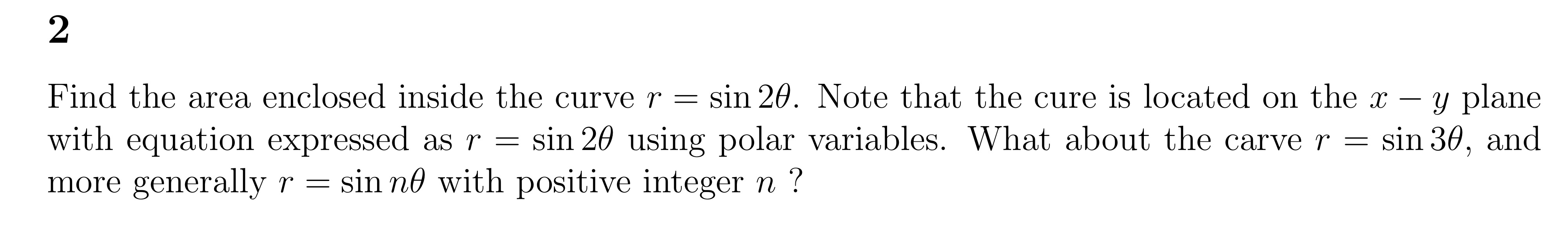 Solved 2Find the area enclosed inside the curve r=sin2θ. | Chegg.com