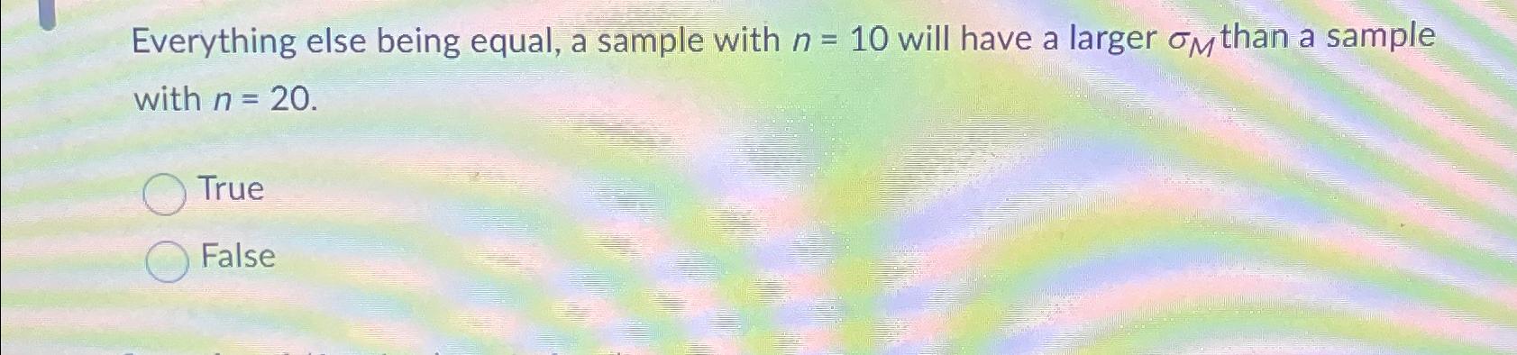 Solved Everything else being equal, a sample with n=10 ﻿will | Chegg.com