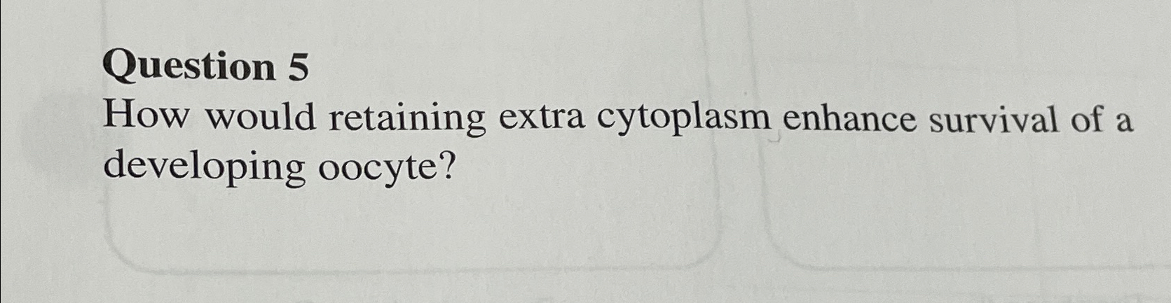 Solved Question 5How would retaining extra cytoplasm enhance | Chegg.com Solved Question 5How would retaining extra cytoplasm enhance | Chegg.com