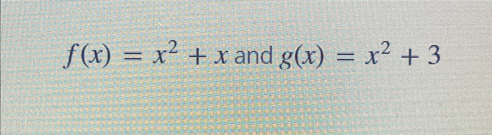 Solved f(x)=x2+x ﻿and g(x)=x2+3 ﻿find (f•g)(-2) | Chegg.com
