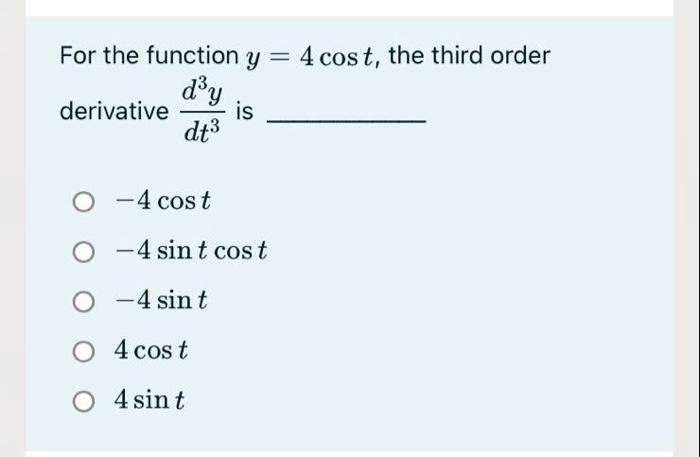 Solved For the function y=4cost, the third order derivative | Chegg.com