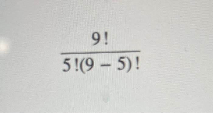 Solved 5!(9−5)!9! | Chegg.com