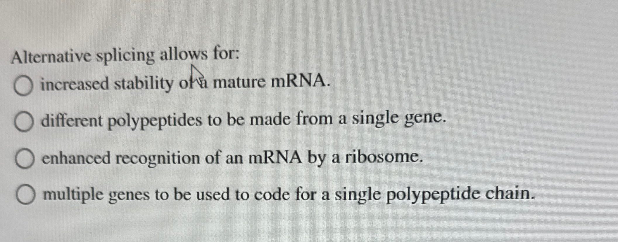 Solved Alternative splicing allows for:increased stability | Chegg.com