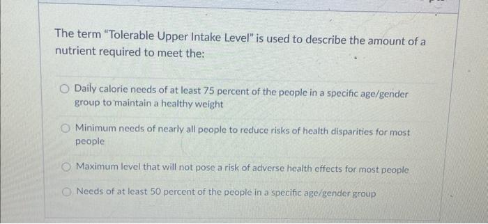 Solved The term "Tolerable Upper Intake Level" is used to | Chegg.com