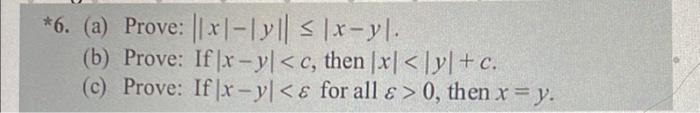 Solved *6. (a) Prove: ||x|-|y|| ≤x-yl. (b) Prove: If x-y| 0, | Chegg.com