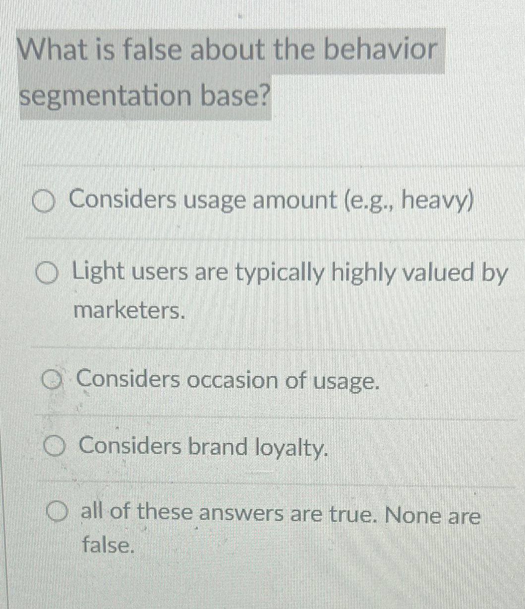 Solved What is false about the behavior segmentation | Chegg.com