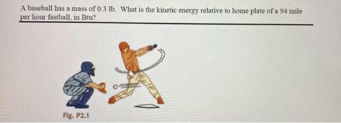 Solved A baseball has a mass of 0.3 lb. What is the kinetic | Chegg.com