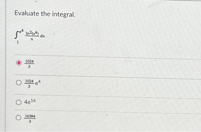Solved Evaluate the integral. ∫1e4xln2(x4)dx 31024 31024e4 | Chegg.com