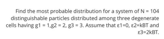 Solved Find the most probable distribution for a system of N | Chegg.com