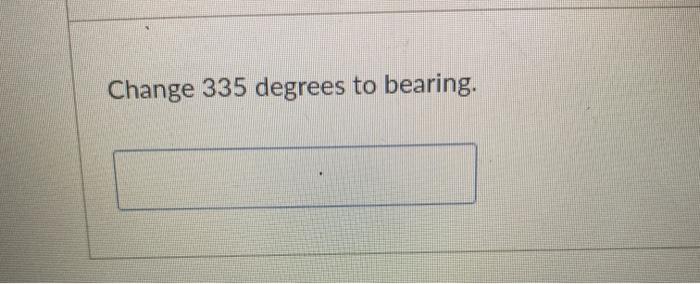 Solved Change 335 degrees to bearing. | Chegg.com