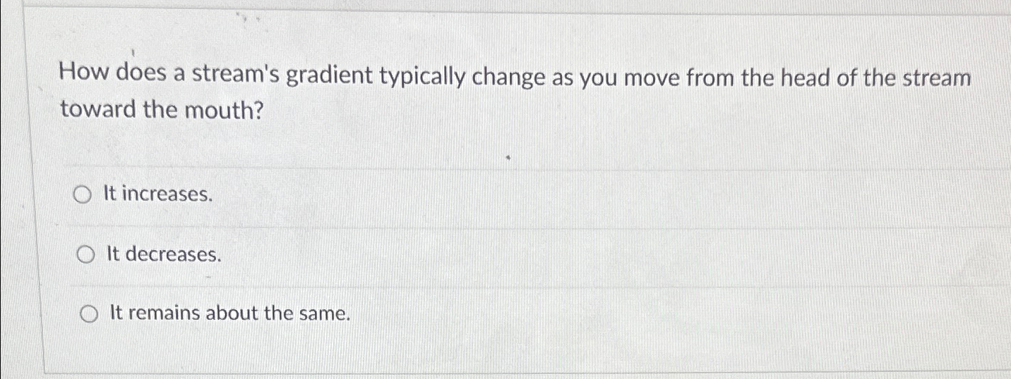 Solved How does a stream's gradient typically change as you | Chegg.com
