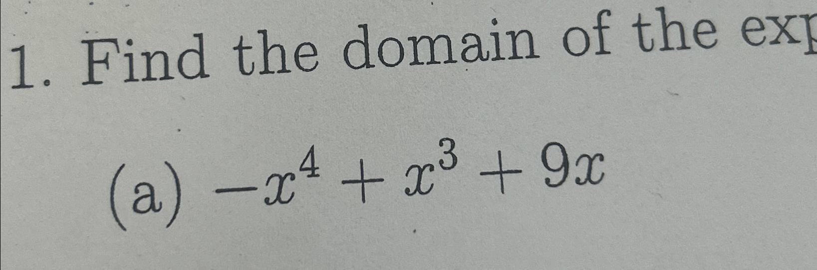 Solved Find the domain(a) -x4+x3+9x | Chegg.com