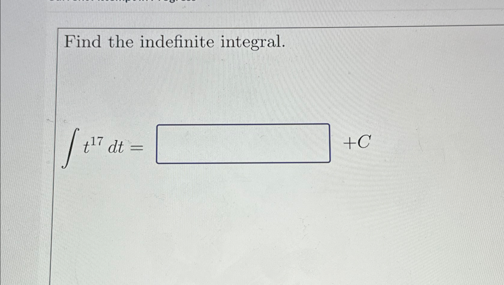 Solved Find the indefinite integral.∫﻿﻿t17dt= | Chegg.com