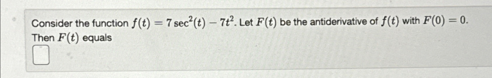 Solved Consider the function f(t)=7sec2(t)-7t2. ﻿Let F(t) | Chegg.com