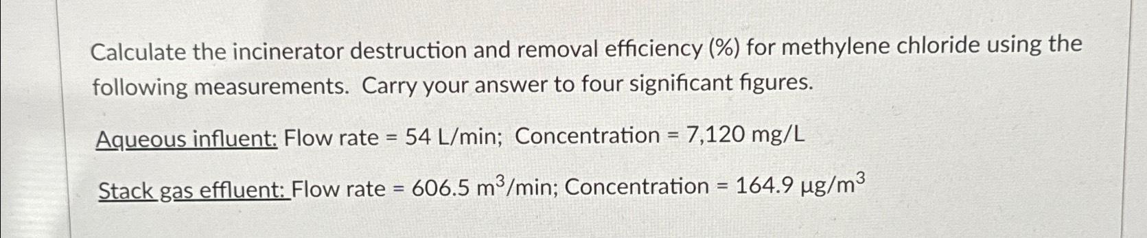 Solved Calculate the incinerator destruction and removal | Chegg.com