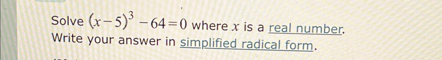 Solved Solve (x-5)3-64=0 ﻿where x ﻿is a real number. Write | Chegg.com