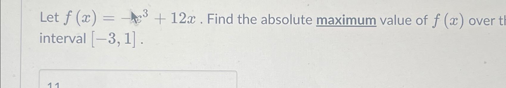 Solved Let f(x)=-x3+12x. ﻿Find the absolute maximum value of | Chegg.com