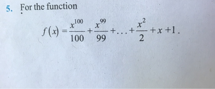 Solved 5. For the function 100 .99 .2 x* x + f(x) = 100 + + | Chegg.com